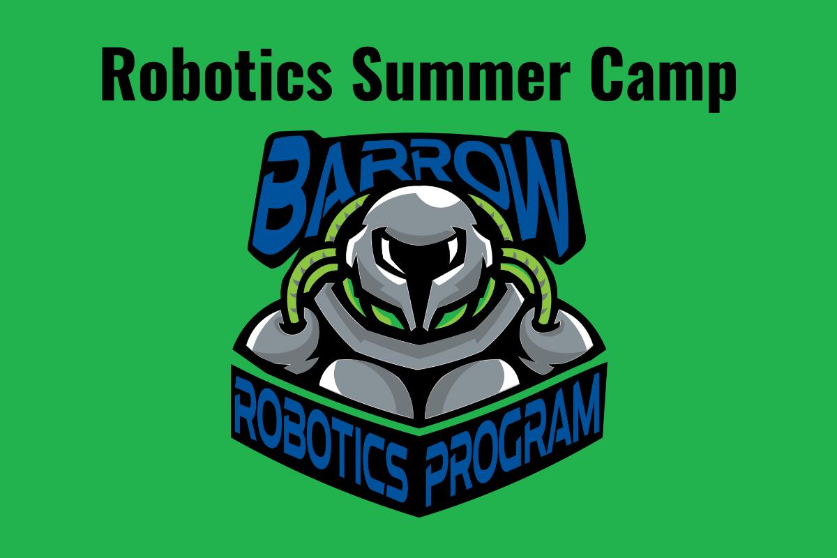 Barrow Robotics Summer Camp for Upcoming 6th & 7th Graders | Barrow Robotics Program