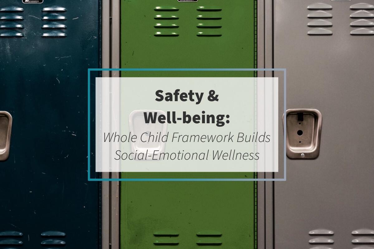Safety & Well-being: Whole Child Framework Builds Social-Emotional ...
